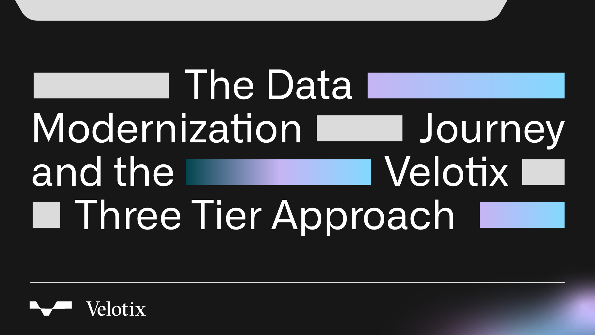 The Data Modernization Journey And The Velotix Three Tier Approach Velotix